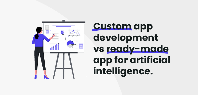Custom app development vs ready-made app for artificial intelligence