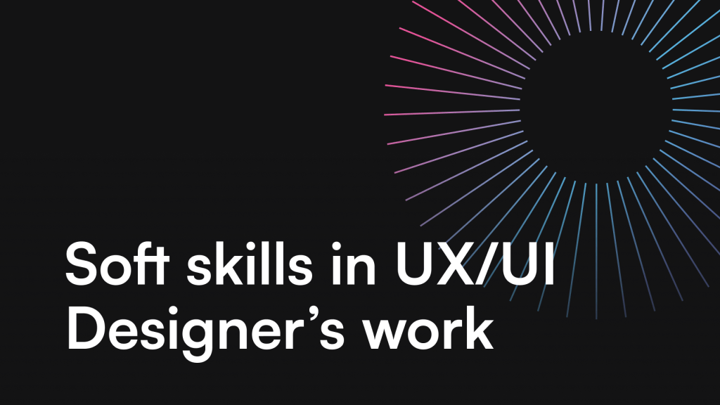 Soft skills in UX/UI Designer’s work – why they matter? - itCraft blog