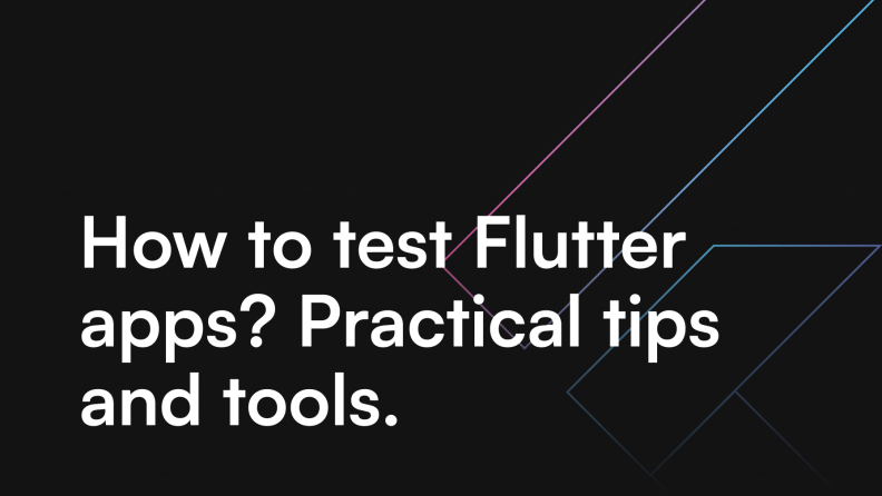 How to test Flutter apps? Practical tips and tools. - itCraft blog