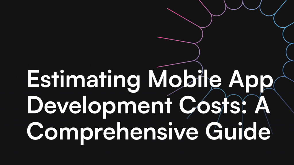 Estimating Mobile App Development Costs: A Comprehensive Guide - itCraft blog