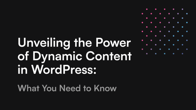 Dynamic Content in WordPress: A Comprehensive Guide